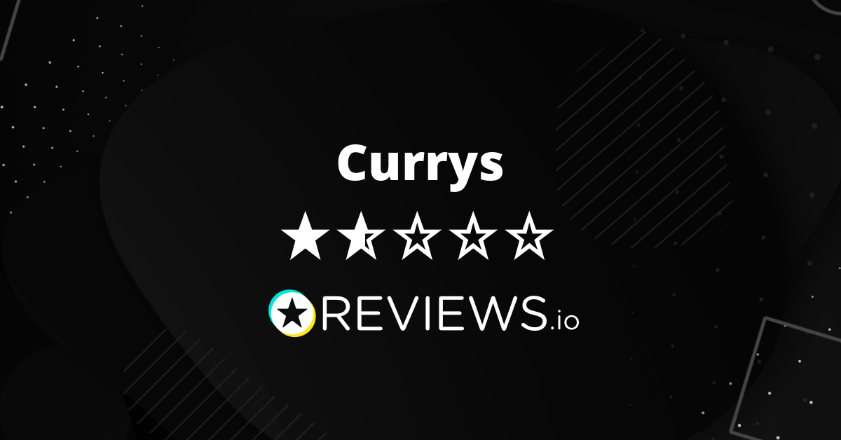 Currys Reviews 2019 | Reviewers at not happy with the customer service